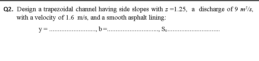Solved Q2. Design a trapezoidal channel having side slopes | Chegg.com