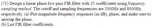 Solved (75) Design a linear phase low pass FIR filter with | Chegg.com