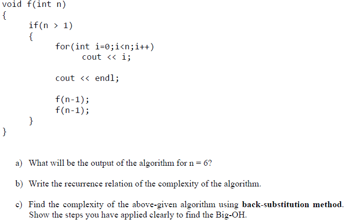 Solved void f(int n) { if(n > 1) { for(int i=0;i | Chegg.com