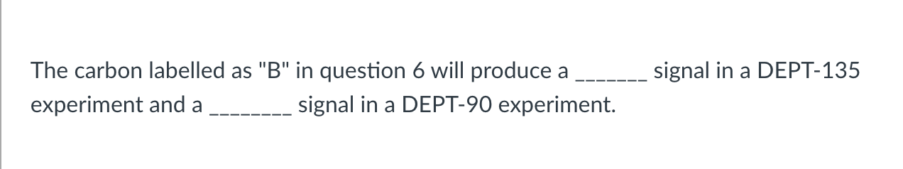 Solved signal in a DEPT-135 The carbon labelled as Solved signal in a DEPT-135 The carbon labelled as