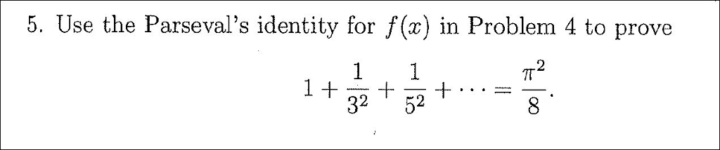 Solved 5. Use the Parseval's identity for f (x) in Problem 4 | Chegg.com