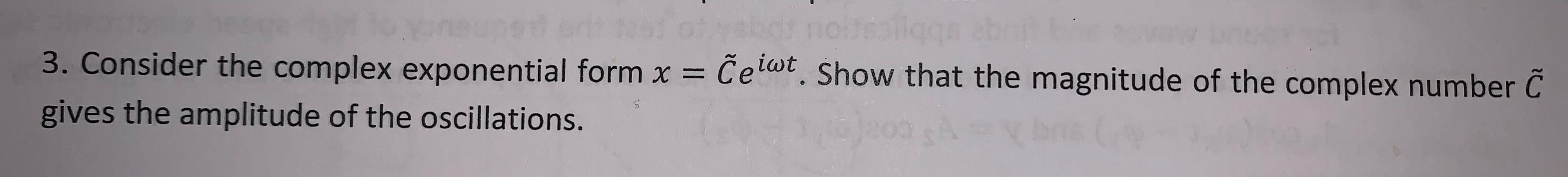 Solved 3. Consider the complex exponential form x = Čeiwt. | Chegg.com