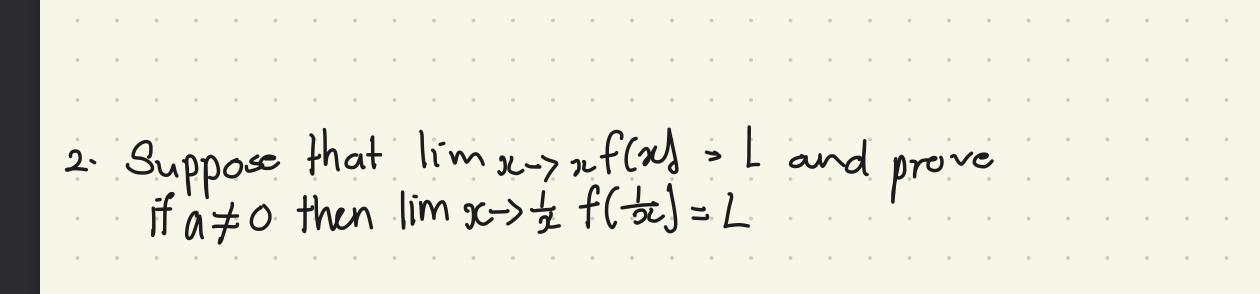 Solved 2. Suppose that limx→xf(x)=L and prove if a =0 then | Chegg.com