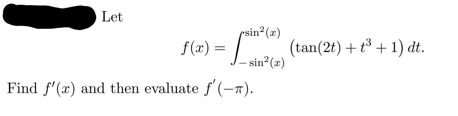 Solved Let f(x)=∫−sin2(x)sin2(x)(tan(2t)+t3+1)dt Find f′(x) | Chegg.com