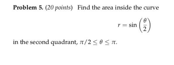 Solved Problem 5. (20 points) Find the area inside the curve | Chegg.com