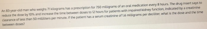 Solved An 83-year-old man who weighs 71 kilograms has a | Chegg.com