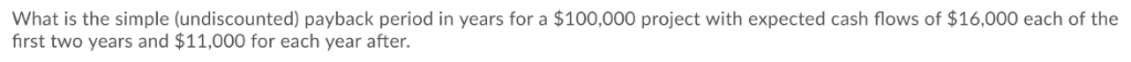 Solved What is the simple (undiscounted) payback period in | Chegg.com