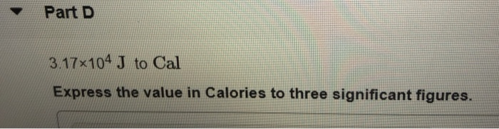 Solved Part D 3.17x104 J to Cal Express the value in | Chegg.com