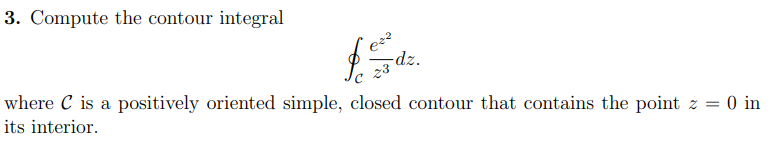 Solved 3. Compute the contour integral ez2 fi -dz. where C | Chegg.com