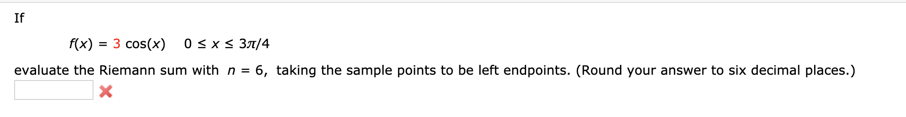 Solved If f(x) = 3 cos(x) 0SXS 34/4 evaluate the Riemann sum | Chegg.com