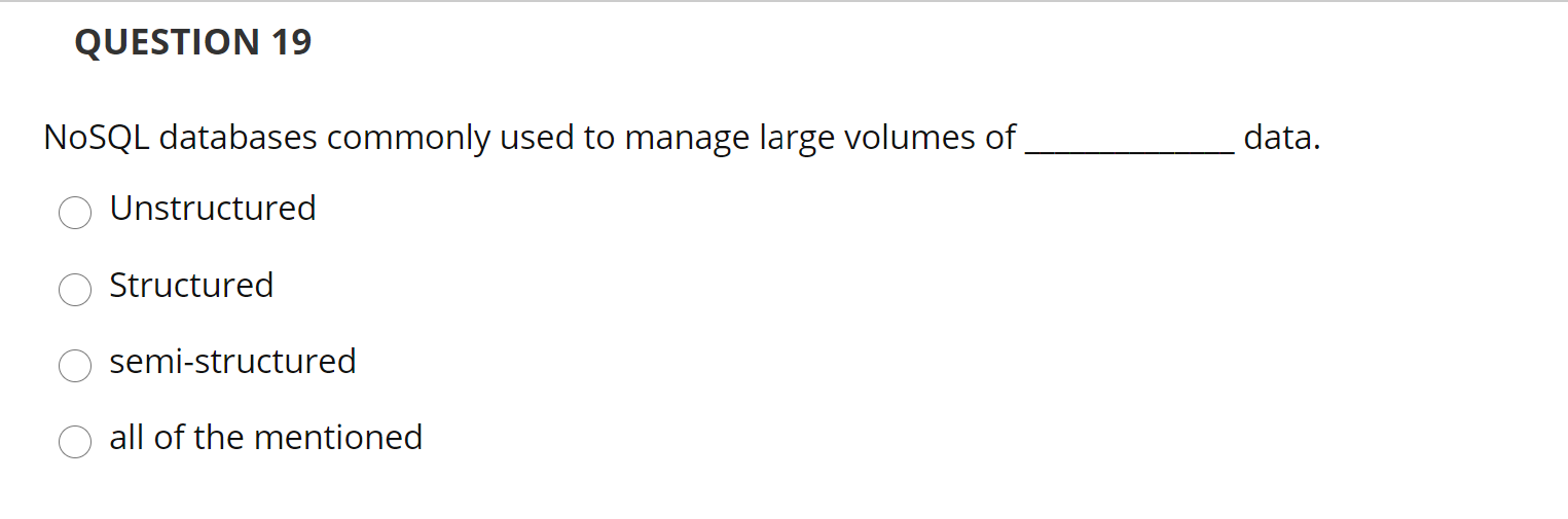 Solved QUESTION 19 NoSQL databases commonly used to manage | Chegg.com