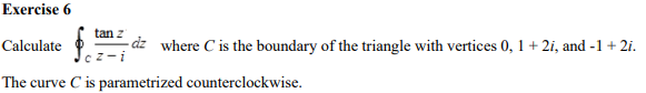 Solved Exercise 6 Calculate ∮Cz−itanzdz where C is the | Chegg.com
