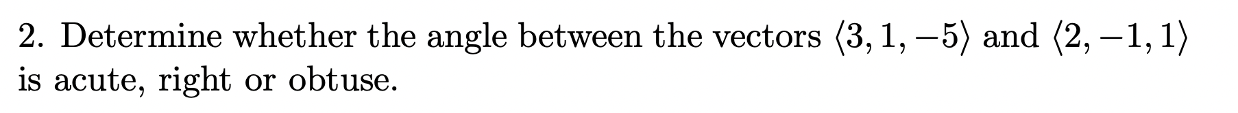Solved 2. Determine whether the angle between the vectors | Chegg.com