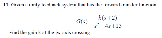 Solved 11. Given a unity feedback system that has the | Chegg.com