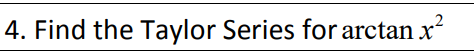 Solved 4. Find the Taylor Series for arctan x? | Chegg.com