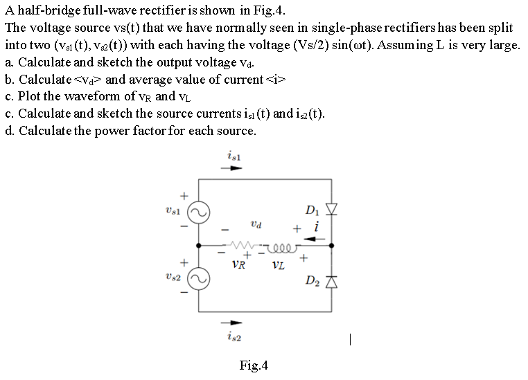 Solved A half-bridge full-wave rectifier is shown in Fig.4. | Chegg.com