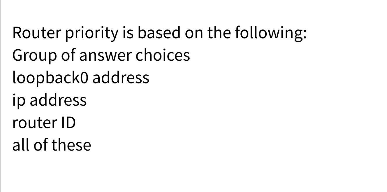 Solved Router priority is based on the following: Group of | Chegg.com