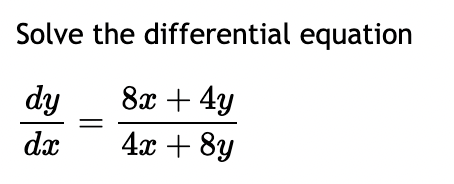 Solve the differential equationdydx=8x+4y4x+8y | Chegg.com