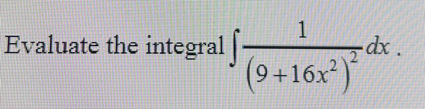Solved 1 dx Evaluate the integral| (9+16x²) 9 | Chegg.com
