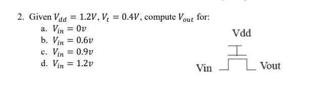 Solved 2. Given Vdd = 1.2V, Vt = 0.4V, compute Vout for: a. | Chegg.com