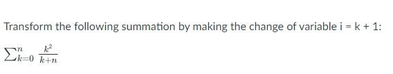 Solved Transform the following summation by making the | Chegg.com