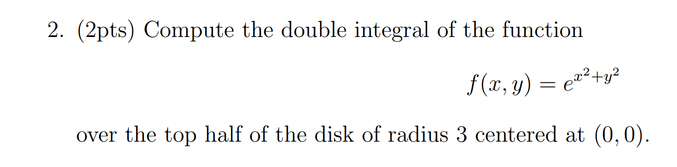 Solved 2. (2pts) Compute the double integral of the function | Chegg.com