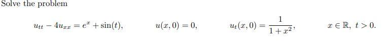 Solved Solve the problem utt - 4uxx = e" + sin(t). u(3,0) = | Chegg.com