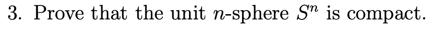 Solved 3. Prove that the unit n-sphere Sn is compact. | Chegg.com