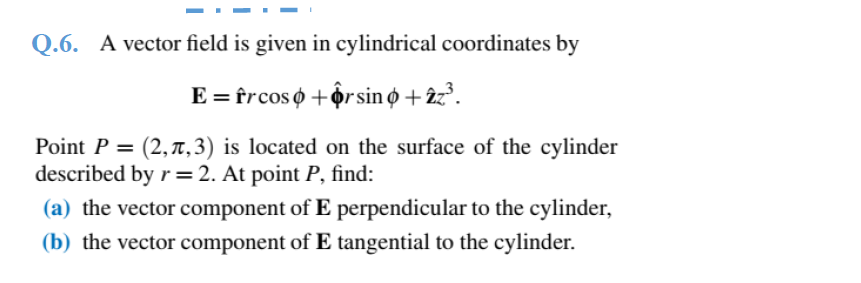Solved Q.6. ﻿A vector field is ﻿given in ﻿cylindrical | Chegg.com