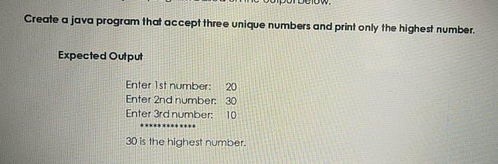 Solved Create a java program that accept three unique | Chegg.com