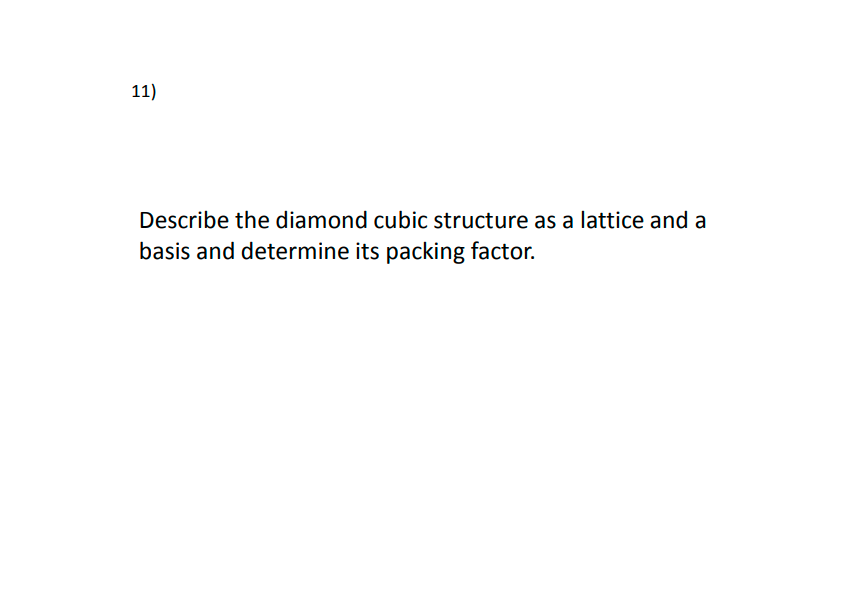 Solved 11) Describe the diamond cubic structure as a lattice | Chegg.com