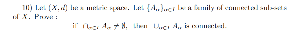 Solved 10) Let (X,d) be a metric space. Let {Aα}α∈I be a | Chegg.com