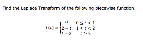 Solved Find the Laplace Transform of the following piecewise | Chegg.com