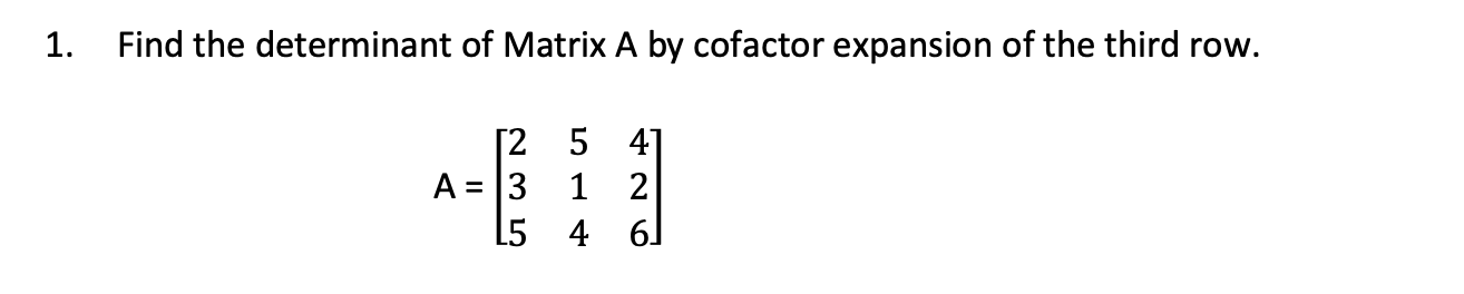 Solved Find the determinant of Matrix A by cofactor | Chegg.com