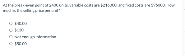 Solved At the break-even point of 2400 units, variable costs | Chegg.com
