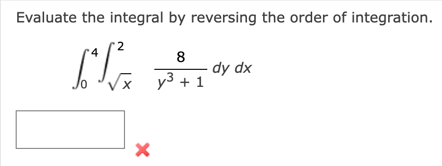 Solved Evaluate the integral by reversing the order of | Chegg.com