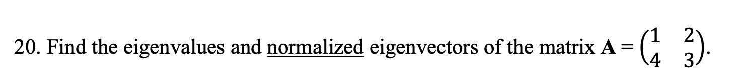 Solved Find the eigenvalues and normalized eigenvectors of | Chegg.com
