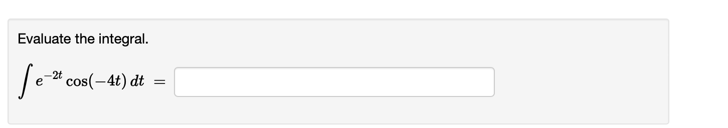 Solved Evaluate the integral. ∫e−2tcos(−4t)dt= | Chegg.com