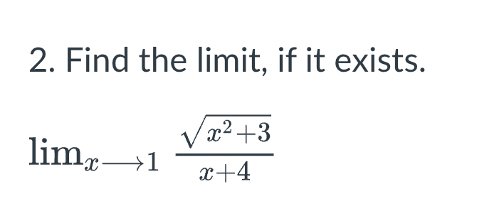 Solved 2. Find the limit, if it exists. limx→1x+4x2+3 | Chegg.com