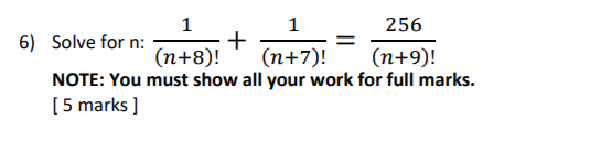 Solved 1 1 256 6) Solve for n: + (n+8)! (n+7)! (n+9)! NOTE: | Chegg.com