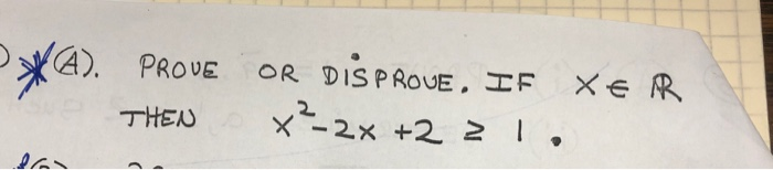 Solved PXA). PROVE OR DIS PROVE. IF X€ R THEN XP-2x +2 21, | Chegg.com