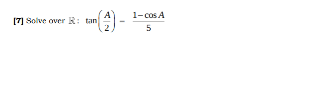 Solved A [7] Solve over R: tan 1-cos A 5 2 | Chegg.com