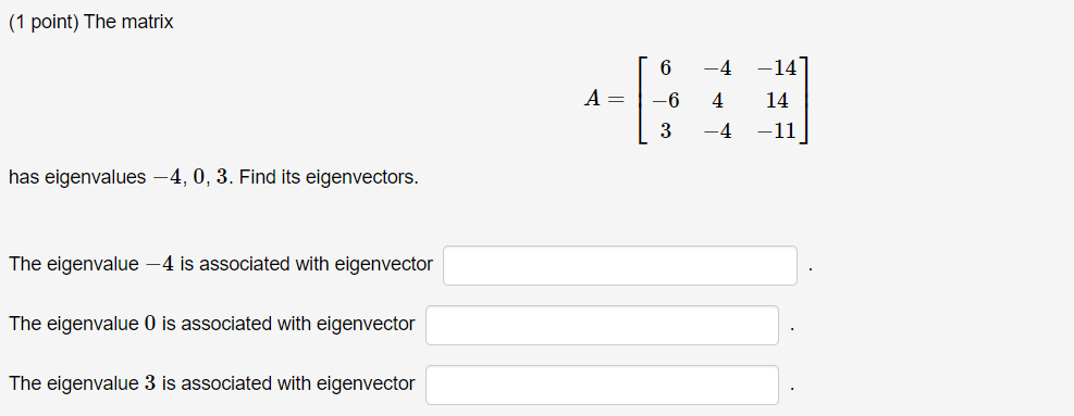 Solved (1 point) The matrix A= [ 6 -6 3 -4 4 -4 -14] 14 -11 | Chegg.com