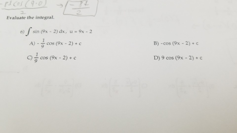 Solved Evaluate the integral. sin (9x-2) dx, u=9x-2 A) - | Chegg.com