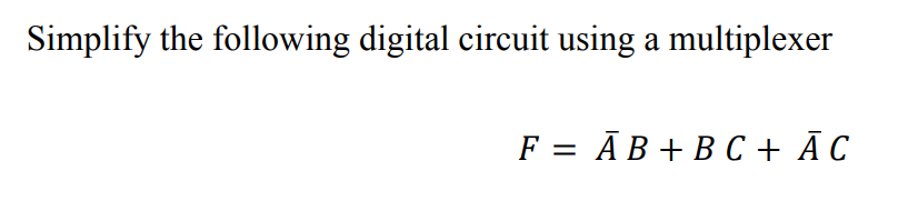 Solved Simplify the following digital circuit using a | Chegg.com