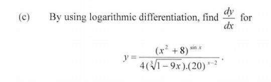 Solved (c) By using logarithmic differentiation, find dy dx | Chegg.com
