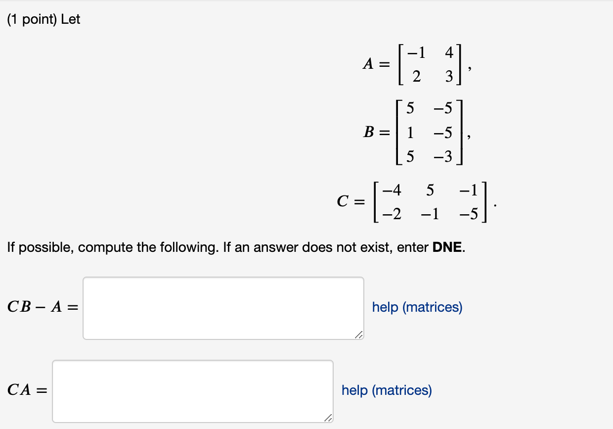 Solved A=[−1243]B=⎣⎡515−5−5−3⎦⎤C=[−4−25−1−1−5] If possible, | Chegg.com