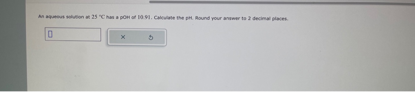 Solved An aqueous solution at 25∘C has a pOH of 10.91 . | Chegg.com