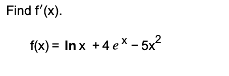 Solved Find f′(x) f(x)=lnx+4ex−5x2 | Chegg.com