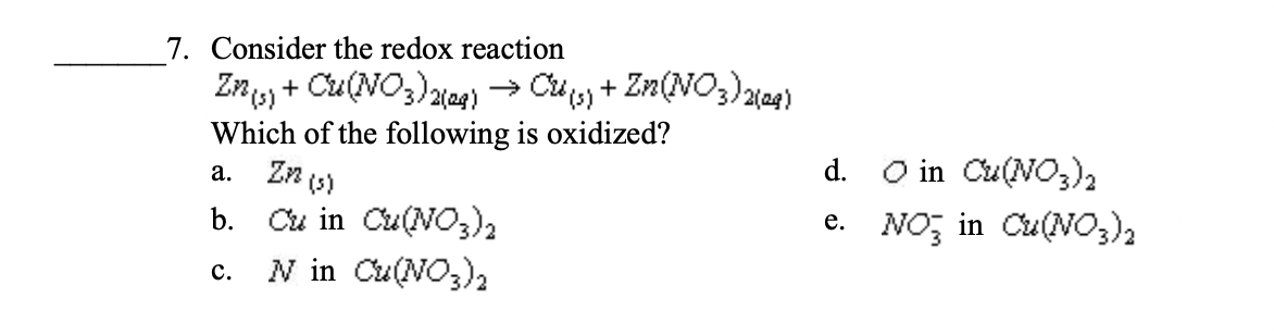 Solved 7. Consider the redox reaction Zn (9) + Cu(NO3)2(g) → | Chegg.com